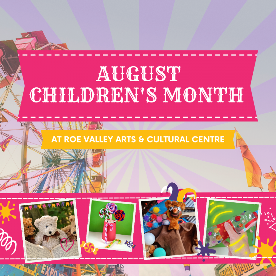 August Children's Month - Roe Valley Arts & Cultural Centre Limavady